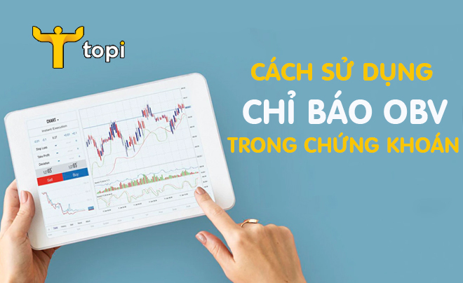 OBV là gì? Cách sử dụng chỉ báo OBV trong giao dịch chứng khoán hiệu quả
