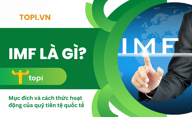 IMF là gì? Mục đích và cách thức hoạt động của quỹ tiền tệ quốc tế