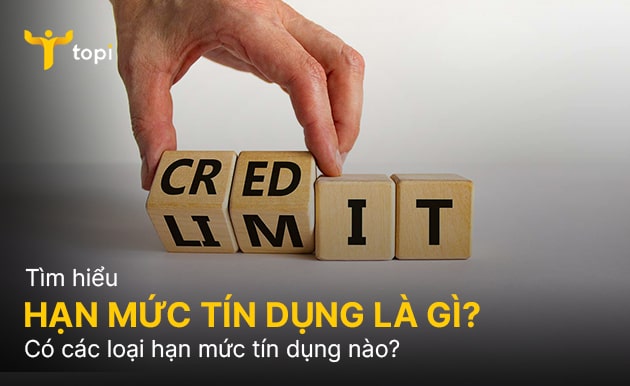Hạn mức tín dụng là gì? Có các loại hạn mức tín dụng nào?