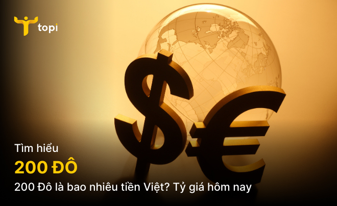 200 Đô là bao nhiêu tiền Việt? Tỷ giá hôm nay