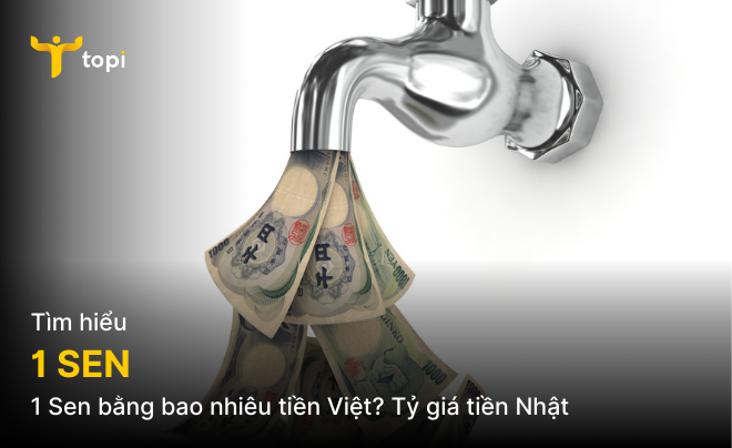 1 Sen bằng bao nhiêu tiền Việt? Tỷ giá tiền Nhật