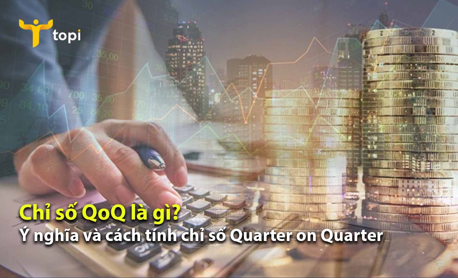 Chỉ số QoQ là gì? Ý nghĩa và cách tính chỉ số Quarter on Quarter