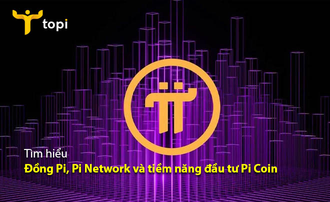 Tìm hiểu về đồng Pi, Pi Network và tiềm năng đầu tư Pi Coin