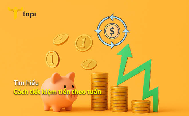 Cách tiết kiệm tiền theo tuần đơn giản, hiệu quả cho cá nhân